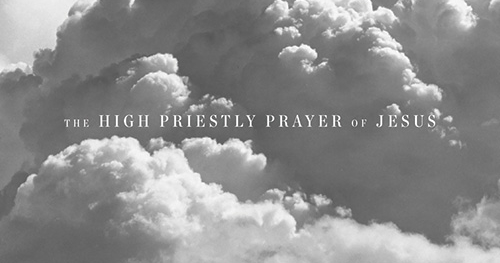 The High Priestly Prayer of Jesus | Tabletalk
