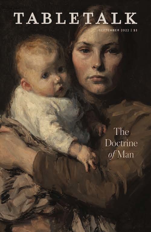 The Doctrine of Man | Tabletalk