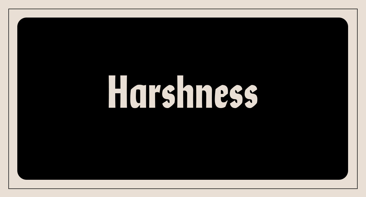 Harshness | Tabletalk