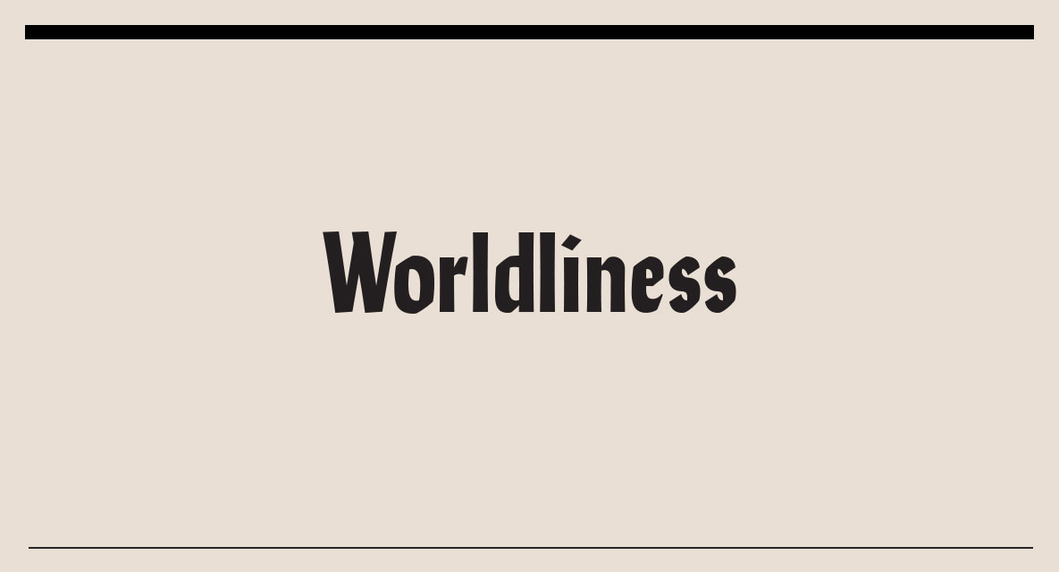 Worldliness | Tabletalk